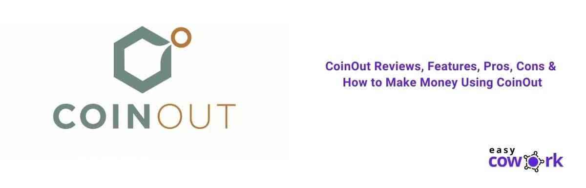 CoinOut Reviews, Features, Pros, Cons & How to Make Money Using CoinOut