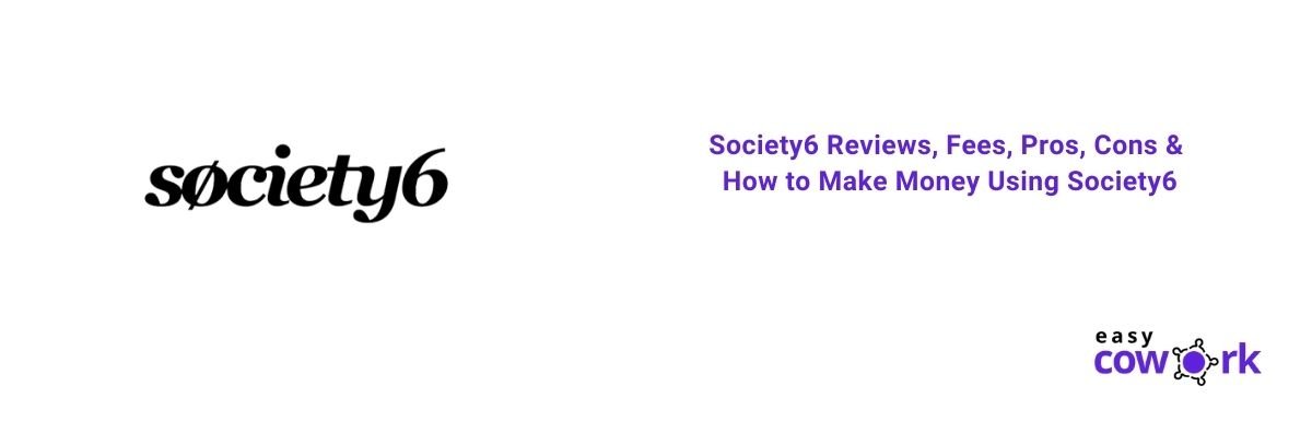 Society6 Reviews, Fees, Pros, Cons, How to Make Money Using Society6
