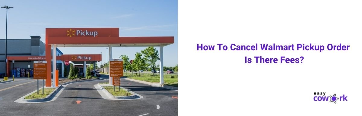 How To Cancel Walmart Pickup Order| Is There Fees? - EasyCowork